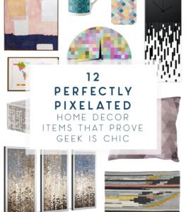 Saturday Stimuli: Perfectly Pixelated Home Decor • Ugly Duckling House